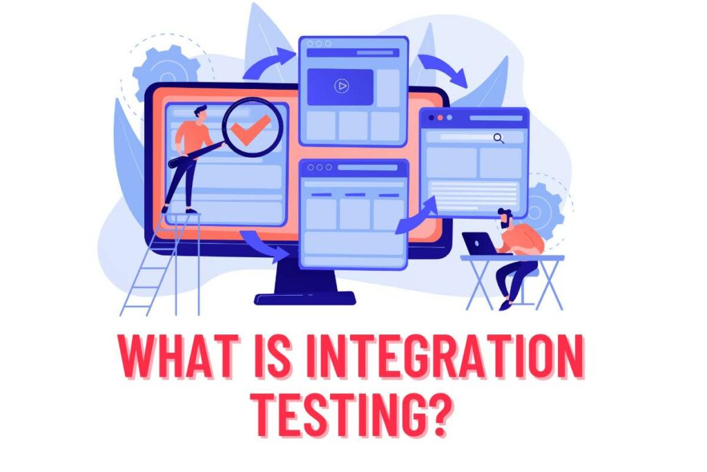 What is Integration Testing? Comparing with Unit Testing